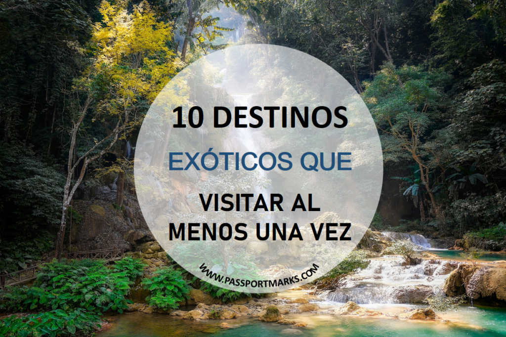 10 Destinos Exóticos Que Debes Visitar Al Menos Una Vez En La Vida Con