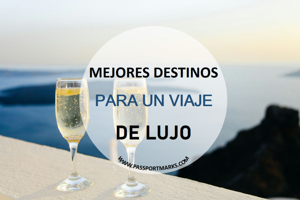 Mejores destinos para un viaje de lujo con Passport Mark